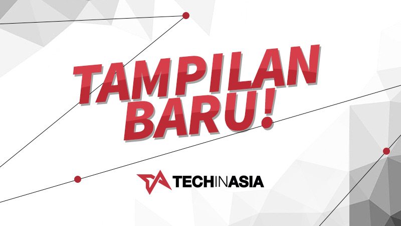 Tech in Asia Indonesia Hadir dengan Tampilan Baru!