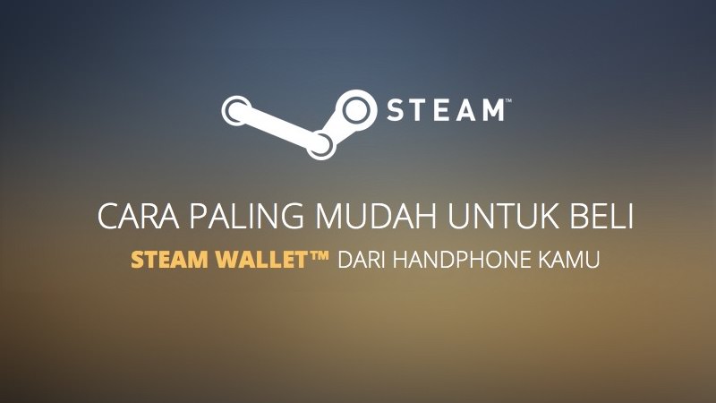 Isi Steam Wallet via Pulsa atau Alfamart dengan Mudah