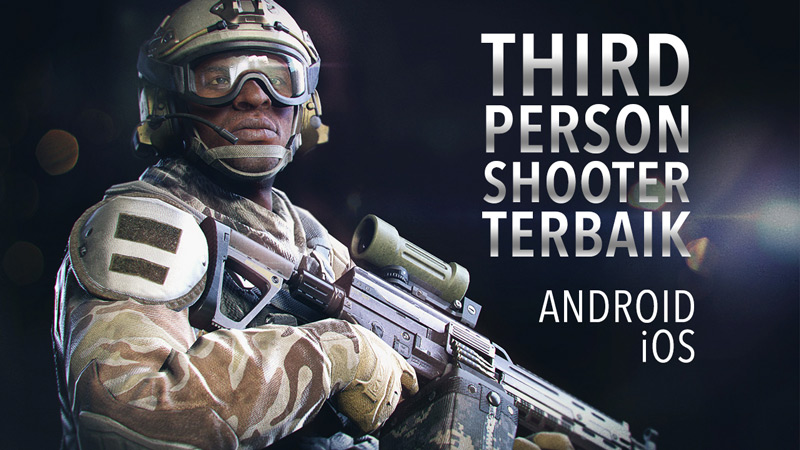 Game Third-Person Shooter Terbaik untuk Android dan iOS