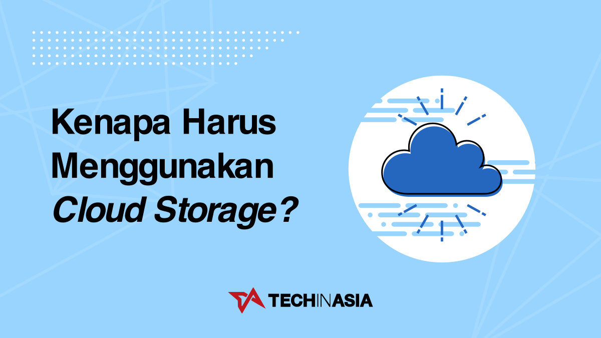 Apa Itu Cloud Storage dan Mengapa Kamu Perlu Menggunakannya