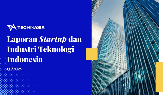 Laporan startup dan industri teknologi Indonesia: kuartal I/2025